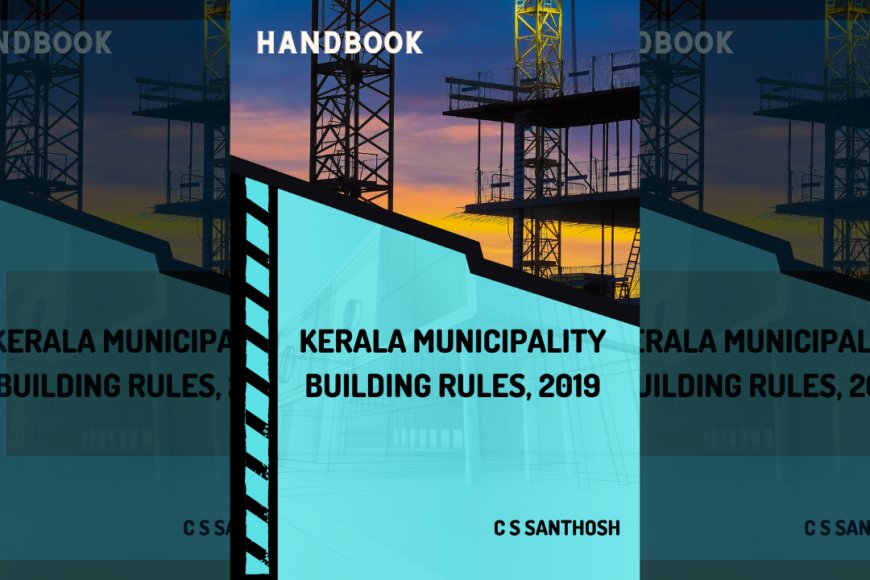 Kerala Municipality Building Rules, 2019 : Handbook by C S Santhosh ...