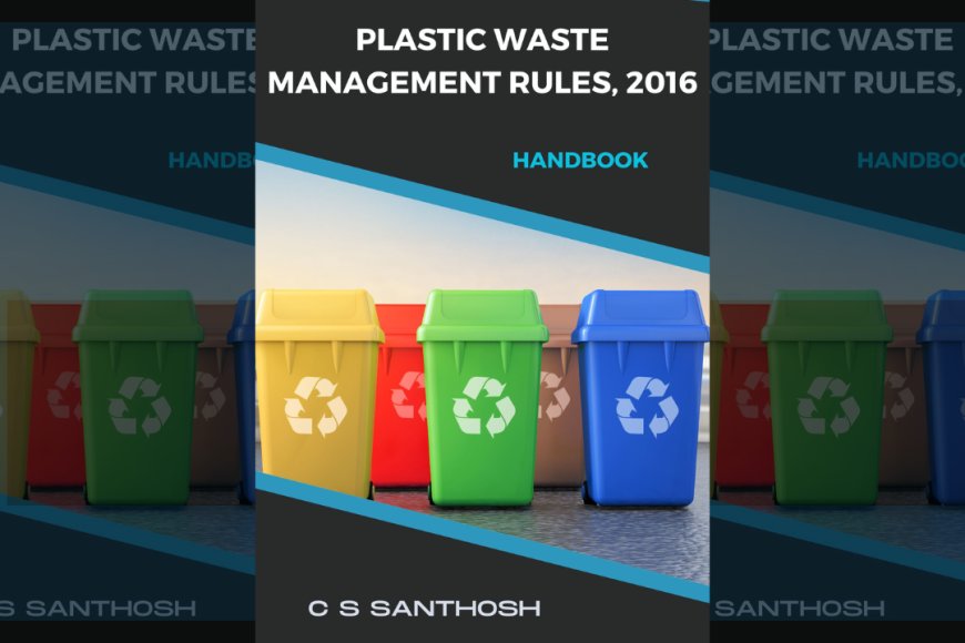 Plastic Waste Management Rules, 2016 : Handbook by C S Santhosh ...